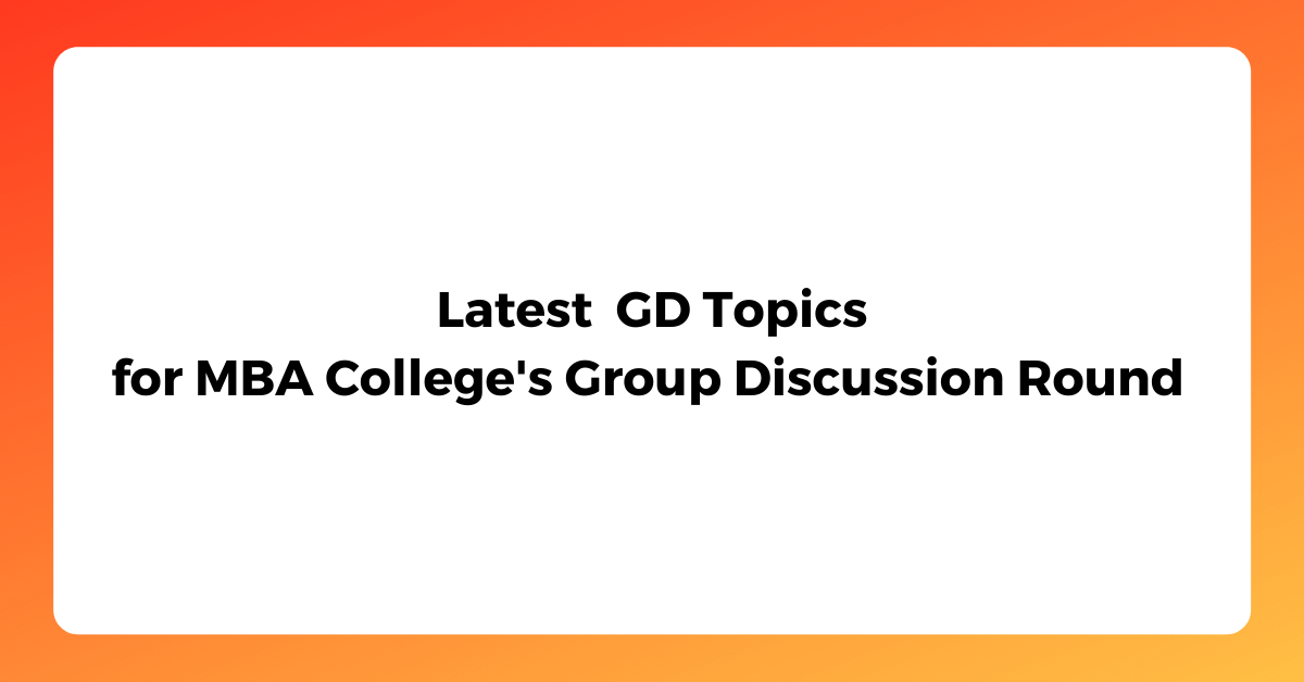 Latest GD Topics for MBA College's Group Discussion Round